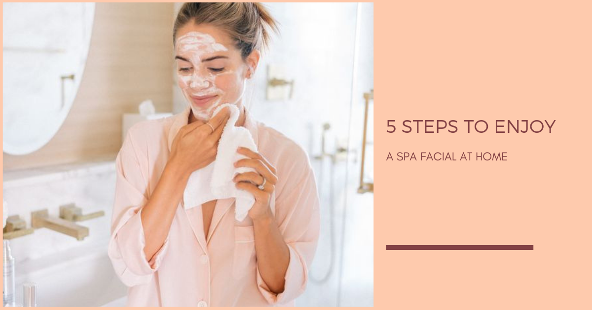 5 Steps to Enjoy a Spa Facial at Home – THE YESSTYLIST