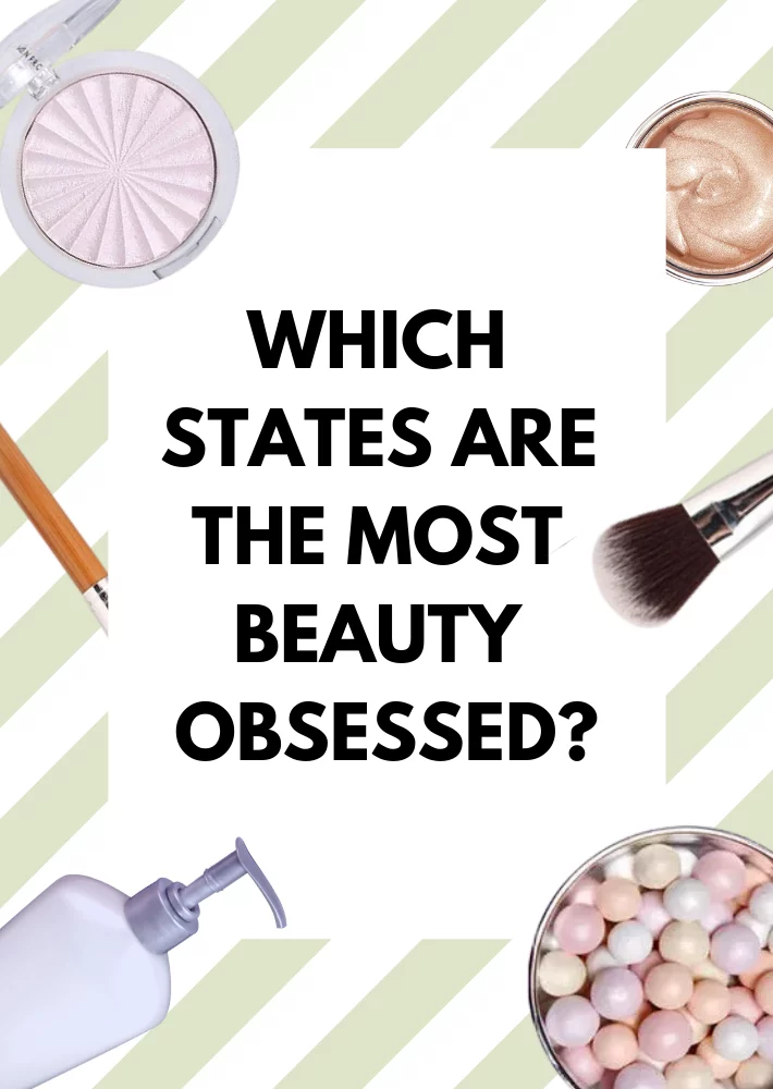 Which States are the Most Beauty Obsessed? – THE YESSTYLIST