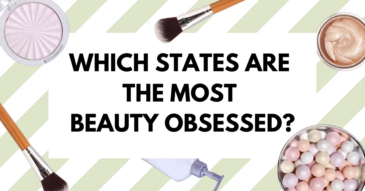 Which States are the Most Beauty Obsessed? – THE YESSTYLIST