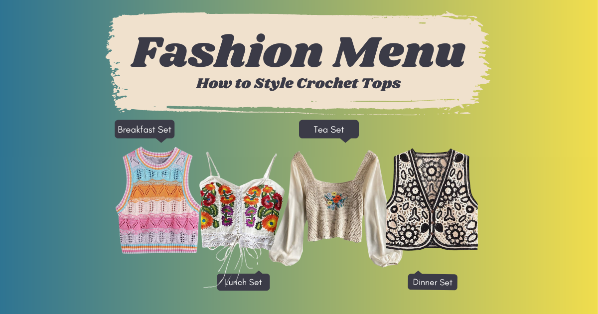 Fashion Menu: 4 Ways to Style Crochet Tops – THE YESSTYLIST