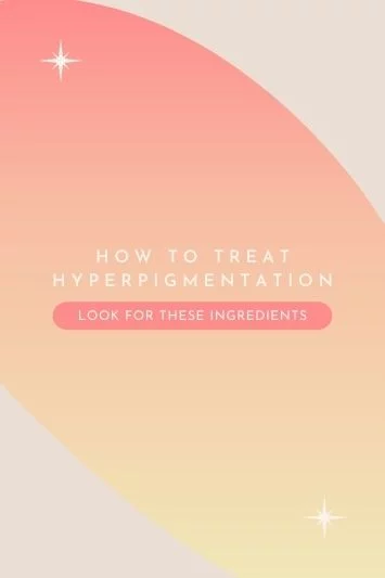 How to Treat Hyperpigmentation (Ingredients to Look For) – THE YESSTYLIST